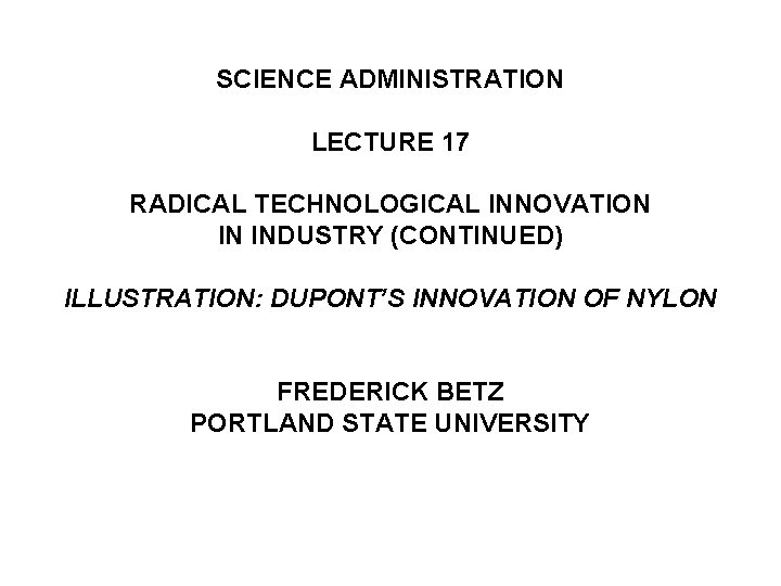 SCIENCE ADMINISTRATION LECTURE 17 RADICAL TECHNOLOGICAL INNOVATION IN