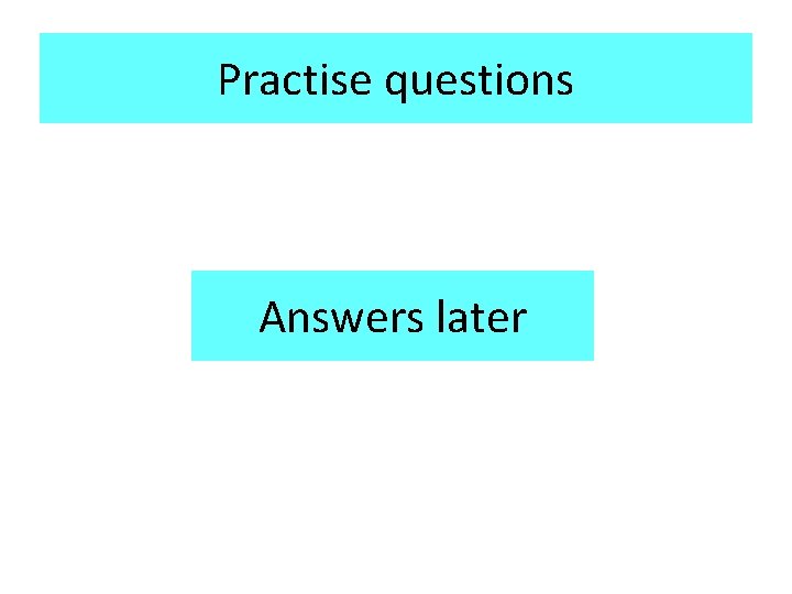 Practise questions Answers later Qs 1 on VI