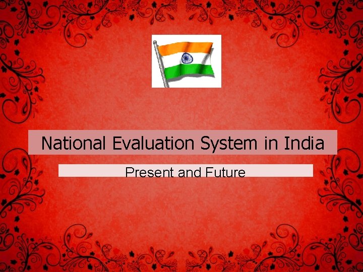 National Evaluation System in India Present and Future