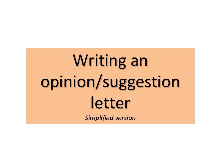 Writing an opinionsuggestion letter Simplified version What are