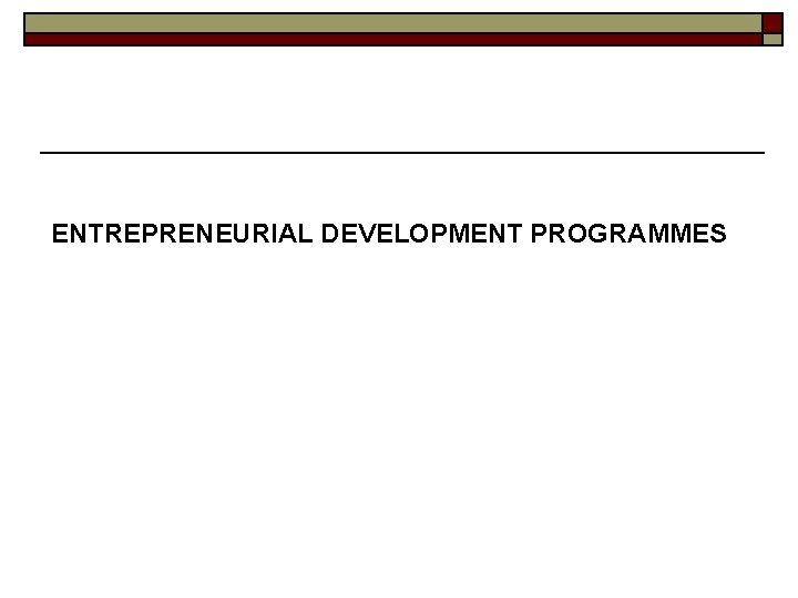 ENTREPRENEURIAL DEVELOPMENT PROGRAMMES Entrepreneurship Concepts ...