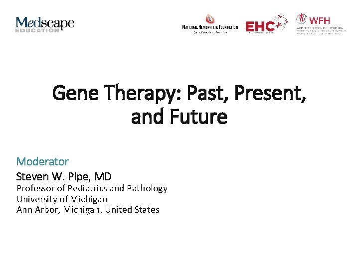 Gene Therapy Past Present and Future Moderator Steven