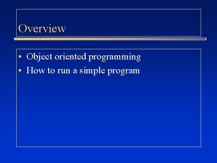Overview Object oriented programming How to run a