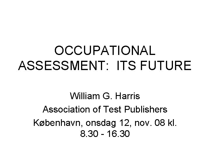 OCCUPATIONAL ASSESSMENT ITS FUTURE William G Harris Association