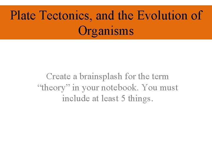 Plate Tectonics and the Evolution of Organisms Create