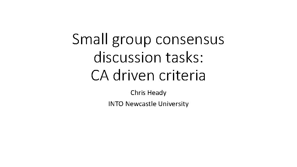 Small group consensus discussion tasks CA driven criteria