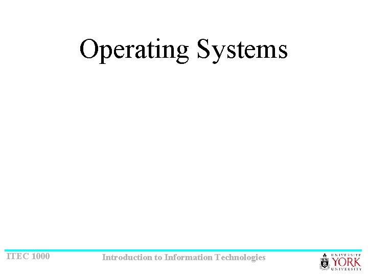 Operating Systems ITEC 1000 Introduction to Information Technologies