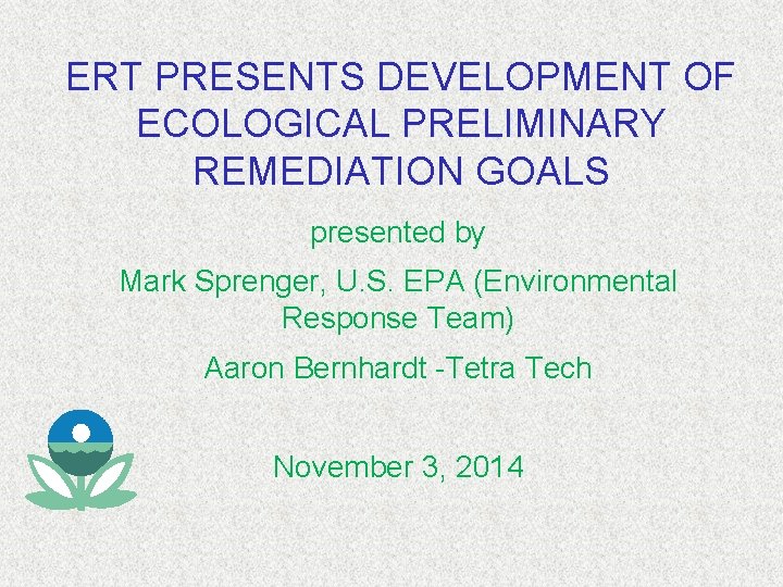 ERT PRESENTS DEVELOPMENT OF ECOLOGICAL PRELIMINARY REMEDIATION GOALS
