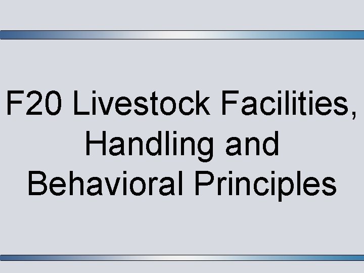 F 20 Livestock Facilities Handling and Behavioral Principles