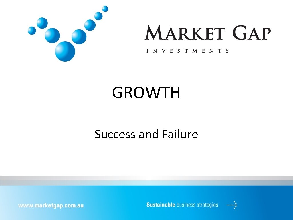 GROWTH Success and Failure IS GROWTH IMPORTANT Depends
