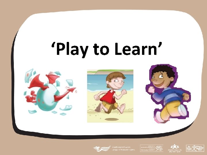Play to Learn Introduction By the end of