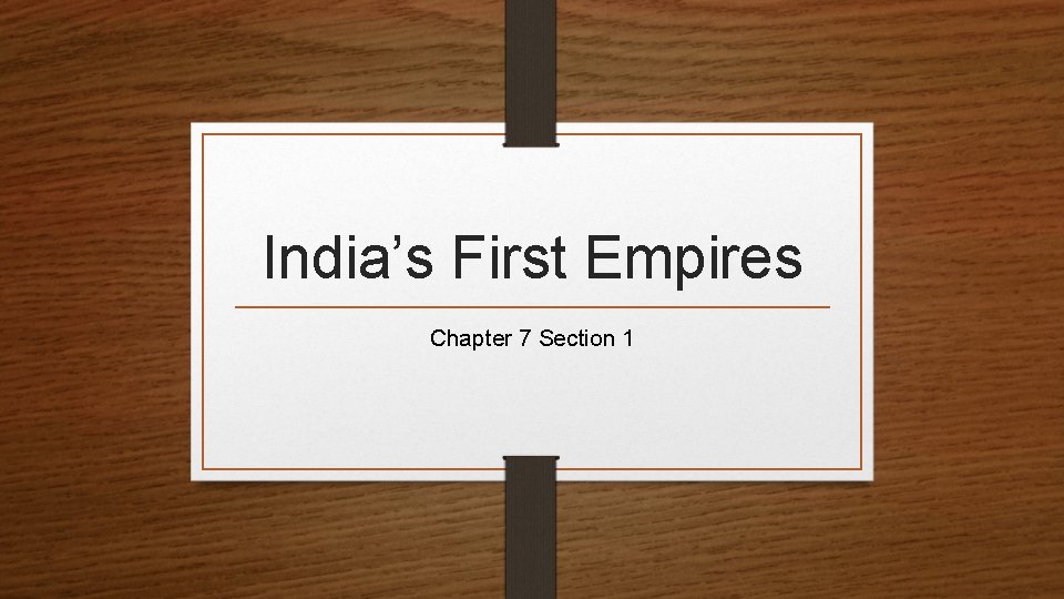 Indias First Empires Chapter 7 Section 1 The