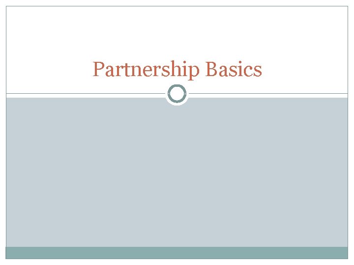 Partnership Basics Basics A partnership is an unincorporated