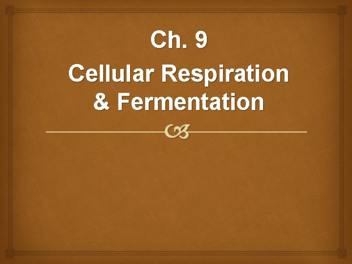 Ch 9 Cellular Respiration Fermentation 9 1 Cellular