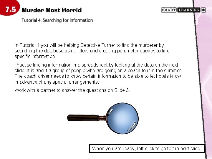 In Tutorial 4 you will be helping Detective