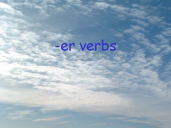 er verbs Infinitive The form of the verb