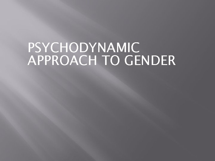 PSYCHODYNAMIC APPROACH TO GENDER How important are mums