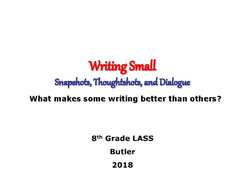 Writing Small Snapshots Thoughtshots and Dialogue What makes