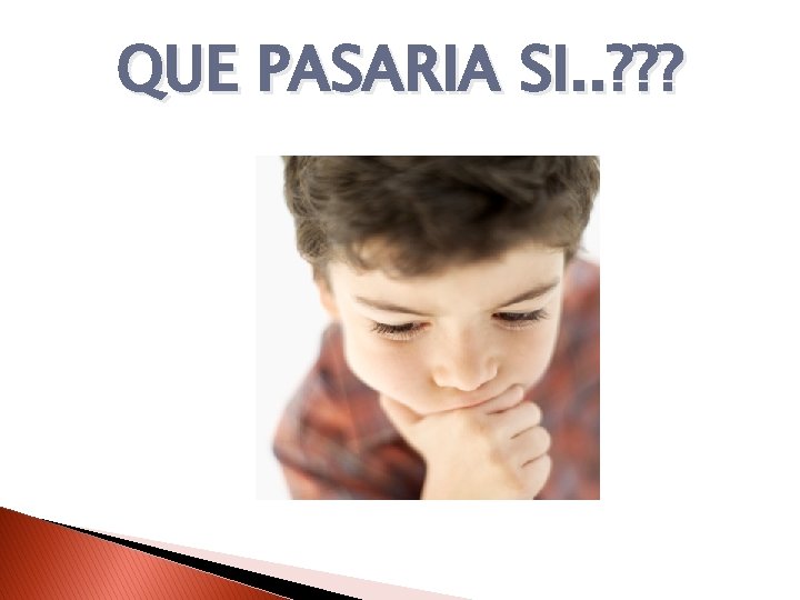 QUE PASARIA SI QUE PASARIA SI Si las