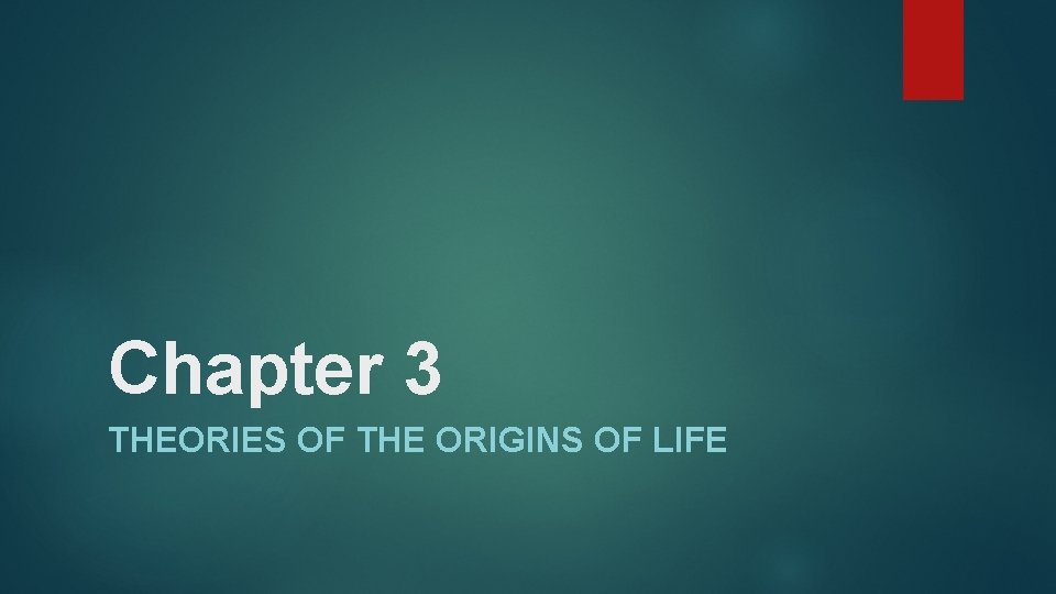 Chapter 3 THEORIES OF THE ORIGINS OF LIFE