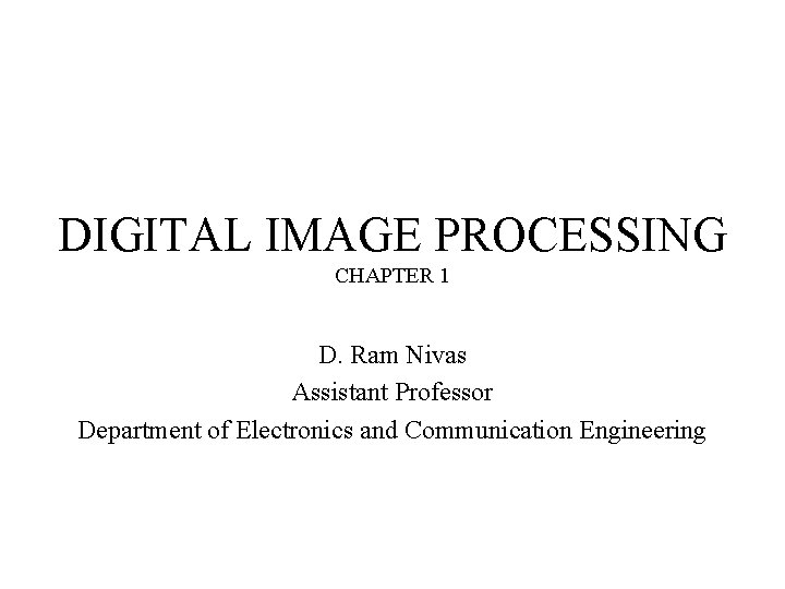 DIGITAL IMAGE PROCESSING CHAPTER 1 D Ram Nivas