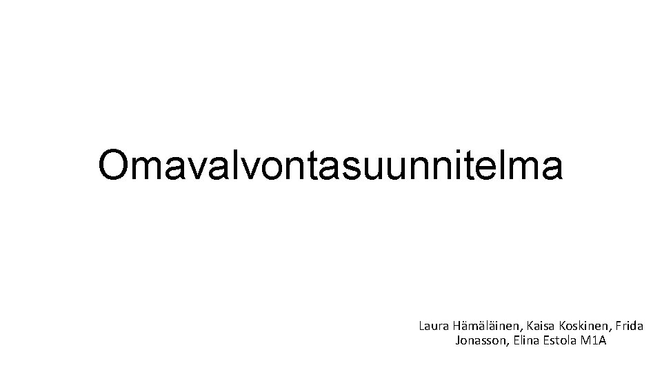 Omavalvontasuunnitelma Laura Hmlinen Kaisa Koskinen Frida Jonasson Elina