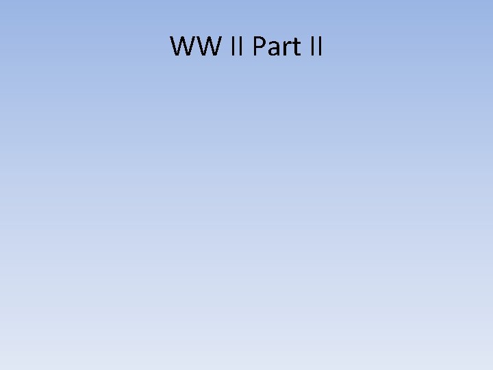 WW II Part II The War in the