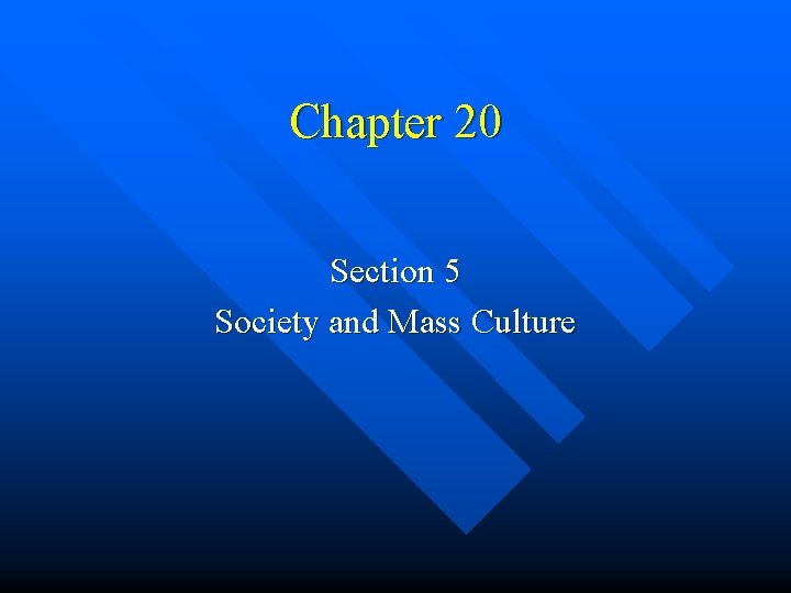 Chapter 20 Section 5 Society and Mass Culture