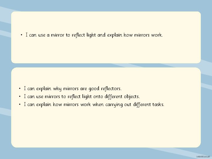 I can use a mirror to reflect light