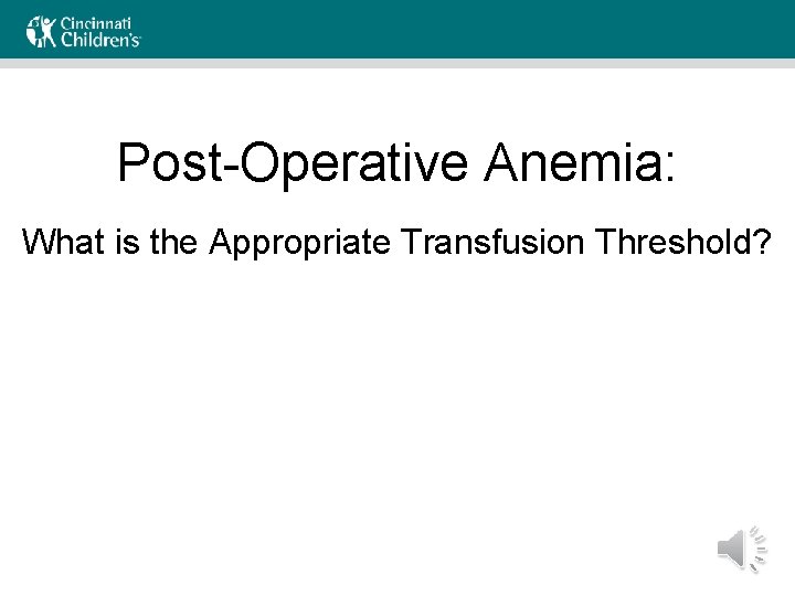 PostOperative Anemia What is the Appropriate Transfusion Threshold