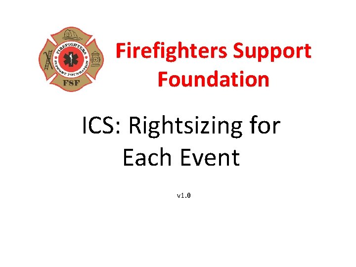Firefighters Support Foundation ICS Rightsizing for Each Event