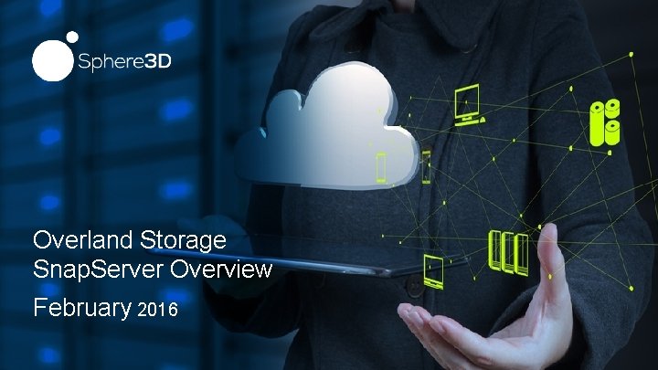 Overland Storage Snap Server Overview February 2016 1