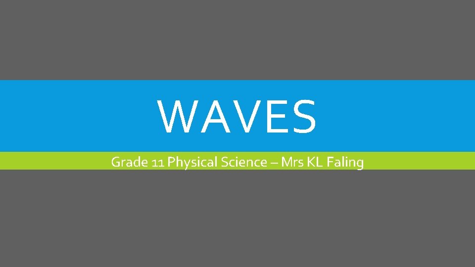 WAVES Grade 11 Physical Science Mrs KL Faling