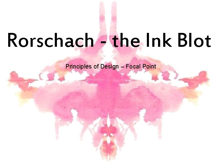 Rorschach the Ink Blot Principles of Design Focal
