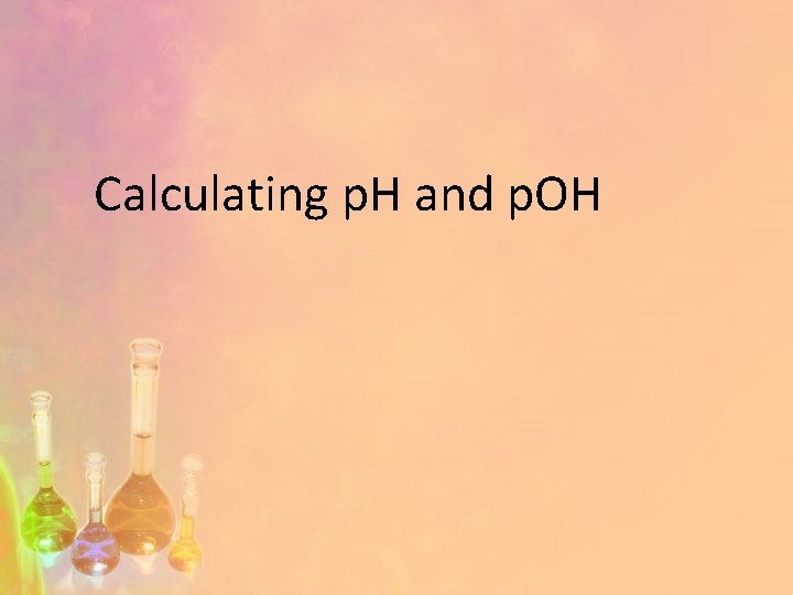 Calculating p H and p OH p H