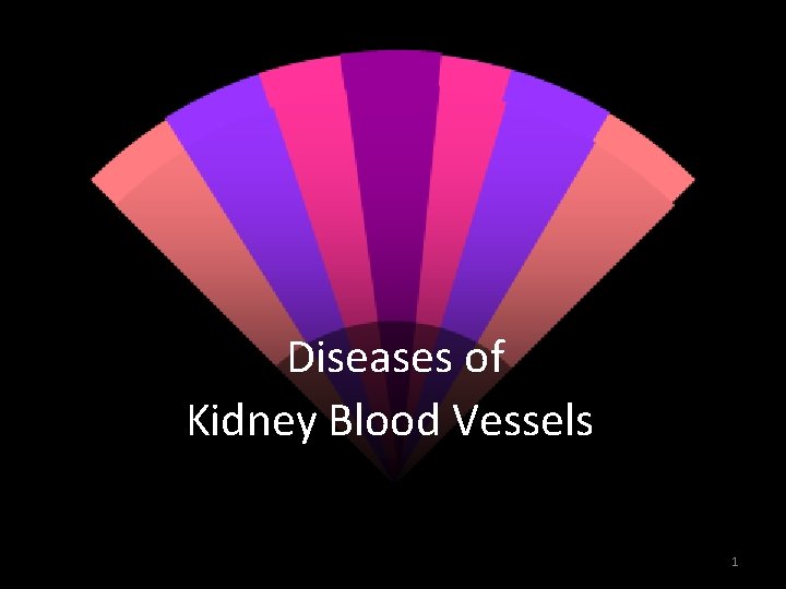 Diseases of Kidney Blood Vessels 1 Arterionephrosclerosis The