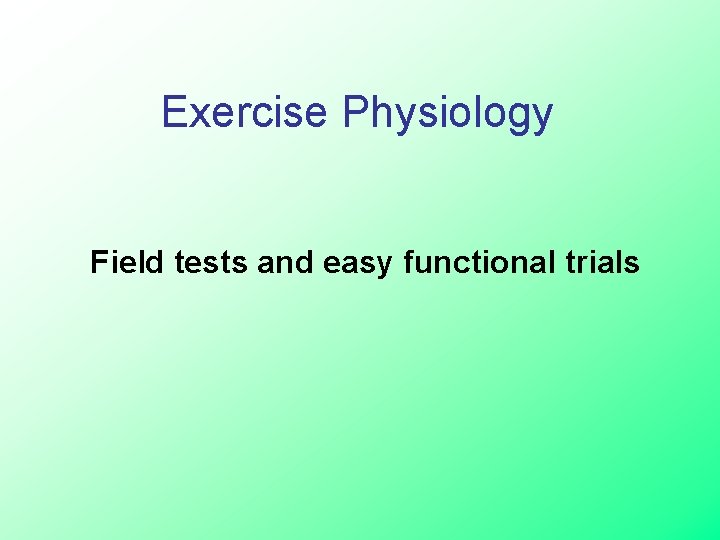 Exercise Physiology Field tests and easy functional trials