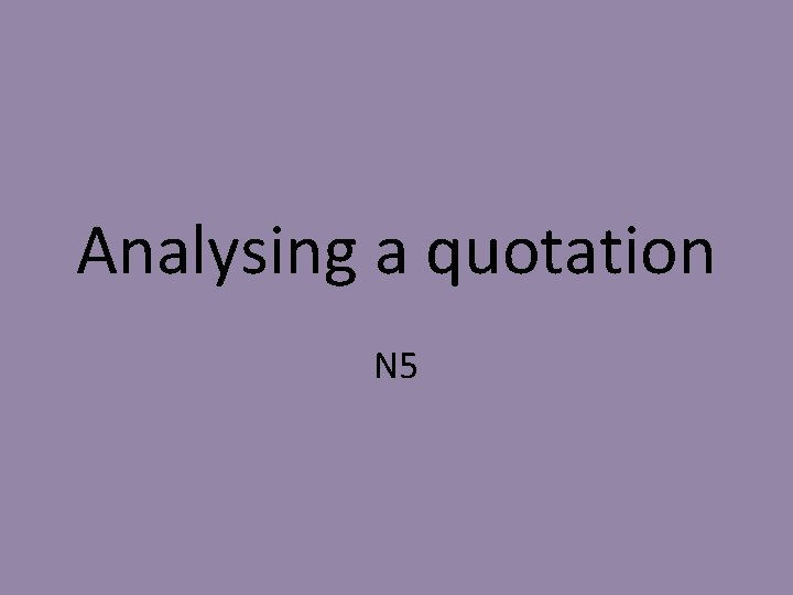 Analysing a quotation N 5 Steps for analysis