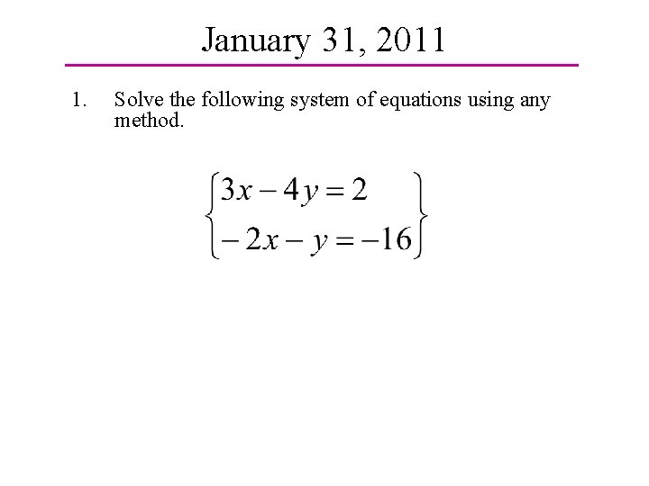 January 31 2011 1 Solve the following system