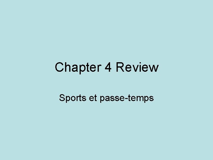 Chapter 4 Review Sports et passetemps 1 List