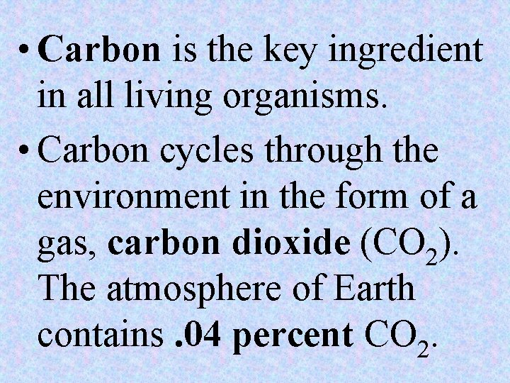 Biogeochemical Cycles Carbon is the key ingredient in