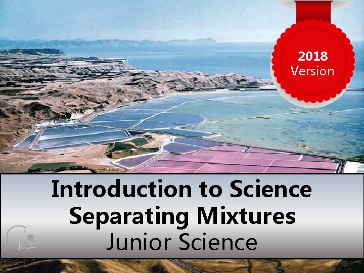 2018 Version Introduction to Science Separating Mixtures Junior