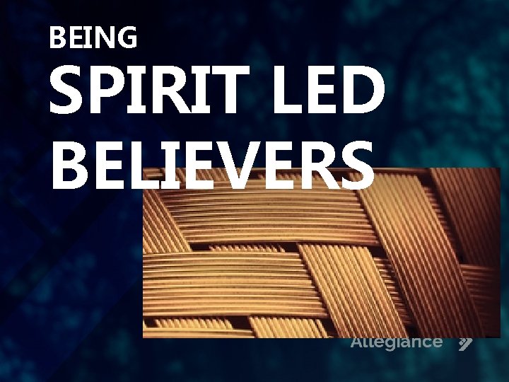 BEING SPIRIT LED BELIEVERS OBEYING THE WORDS OF