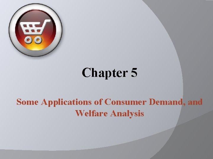 Chapter 5 Some Applications of Consumer Demand and