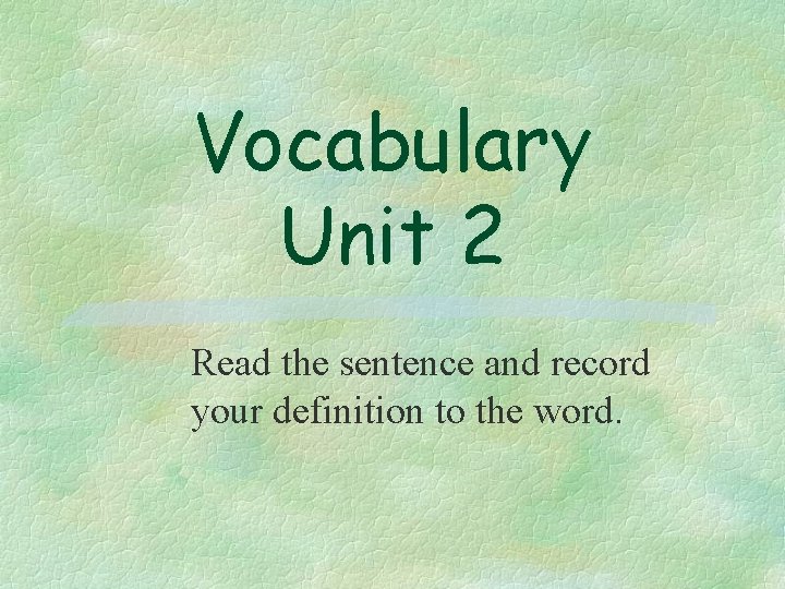 Vocabulary Unit 2 Read the sentence and record