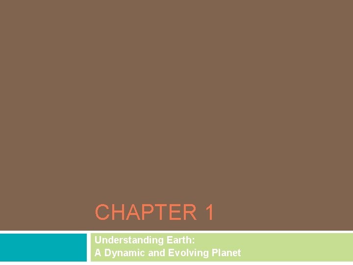CHAPTER 1 Understanding Earth A Dynamic and Evolving