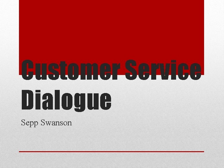 Customer Service Dialogue Sepp Swanson Types of Customers