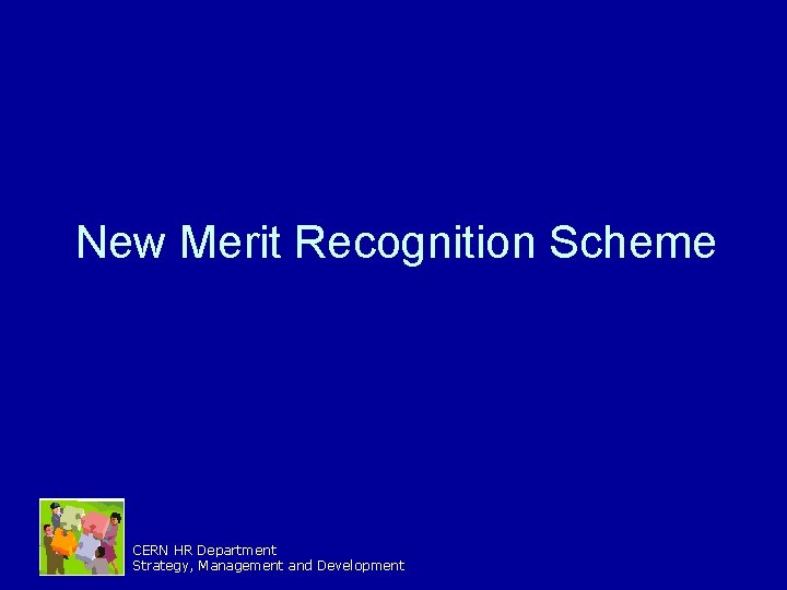 New Merit Recognition Scheme CERN HR Department Strategy