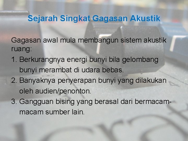 ORGANOLOGI AKUSTIKA Sejarah Singkat Gagasan Akustik Gagasan awal