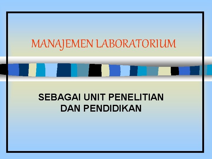 MANAJEMEN LABORATORIUM SEBAGAI UNIT PENELITIAN DAN PENDIDIKAN ARTI